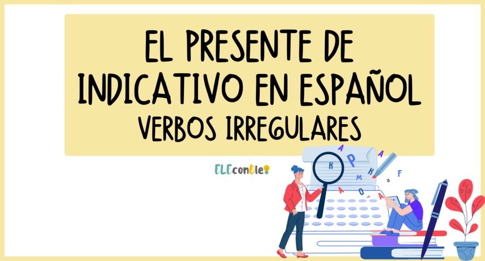 Eleconole - El presente irregular de indicativo en español